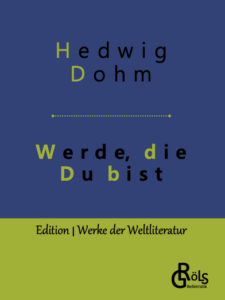 Dohm, Hedwig: Werde die du bist | Gröls Verlage
